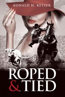 Read Roped & Tied online free by Ronald H Keyser