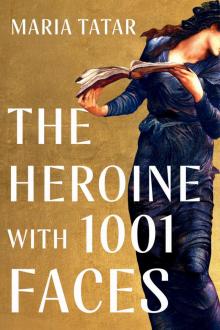 Read The Heroine with 1001 Faces online free by Maria Tatar