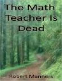 Read The Math Teacher Is Dead online free by Robert Manners
