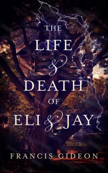 Read The Life and Death of Eli and Jay online free by Francis Gideon