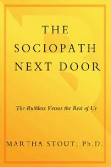 Read The_Sociopath_Next_Door online free by Martha Stout, Ph. D.