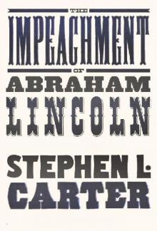 Read The Impeachment of Abraham Lincoln online free by Stephen L Carter