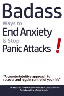 Read Badass Ways to End Anxiety & Stop Panic Attacks! online free by ...