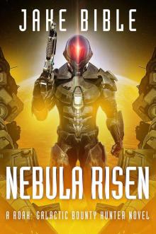 Read Nebula Risen: A Roak: Galactic Bounty Hunter Novel online free by ...