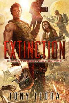 Read Extinction (Extraterrestrial Empire Book 1) online free by Tony Teora