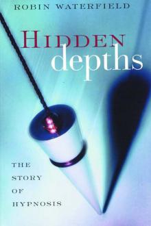 Read Hidden Depths: The Story of Hypnosis online free by Waterfield, Robin