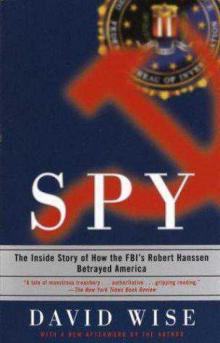 Read Spy: The Inside Story of How the FBI's Robert Hanssen Betrayed America online free by David ...