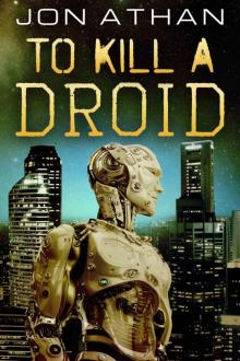 Read To Kill A Droid online free by Jon Athan