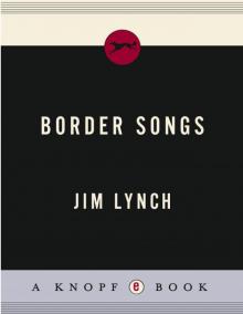 Read Border Songs online free by Jim Lynch