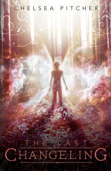 Read The Last Changeling online free by Chelsea Pitcher
